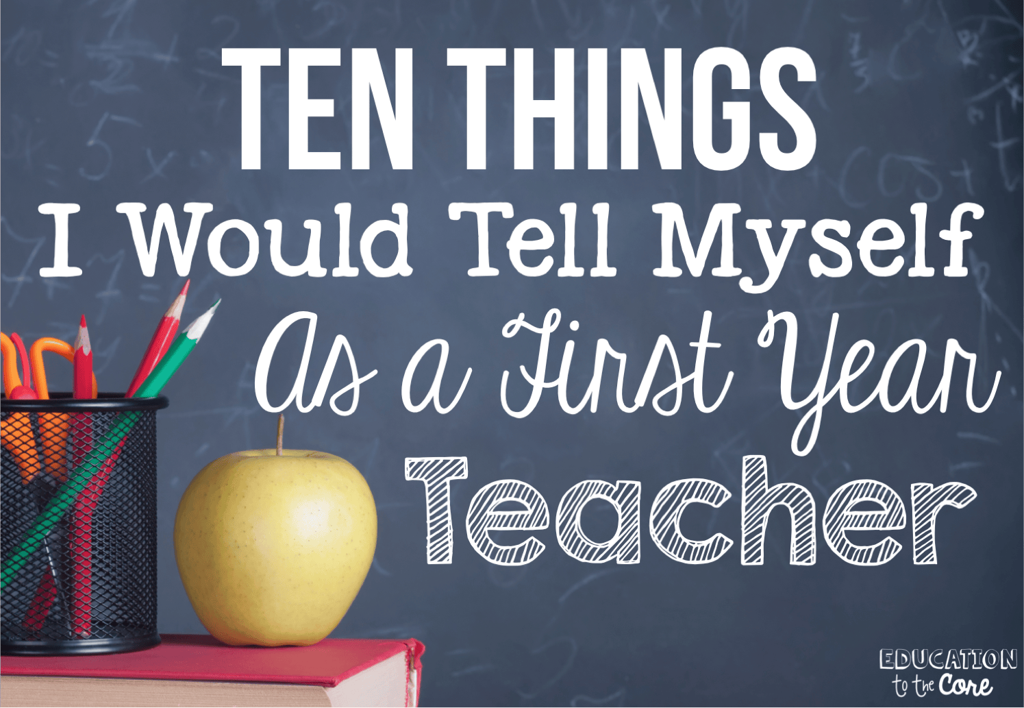 10 Things I Would Tell Myself As a First Year Teacher - Education to ...