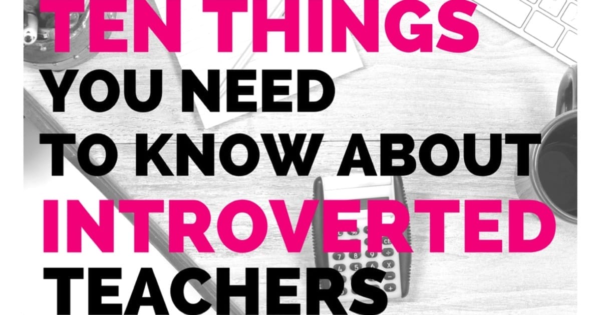 Ten Things You Need to Know about Introverted Teachers | Education to ...