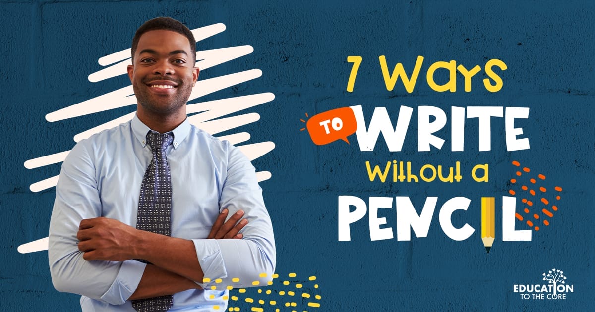 7 Ways to Write Without a Pencil | Education to the Core