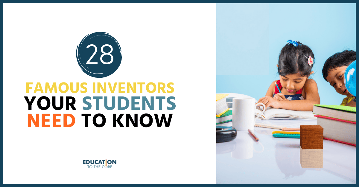 28 Famous Inventors Your Students NEED to Know! | Education to the Core