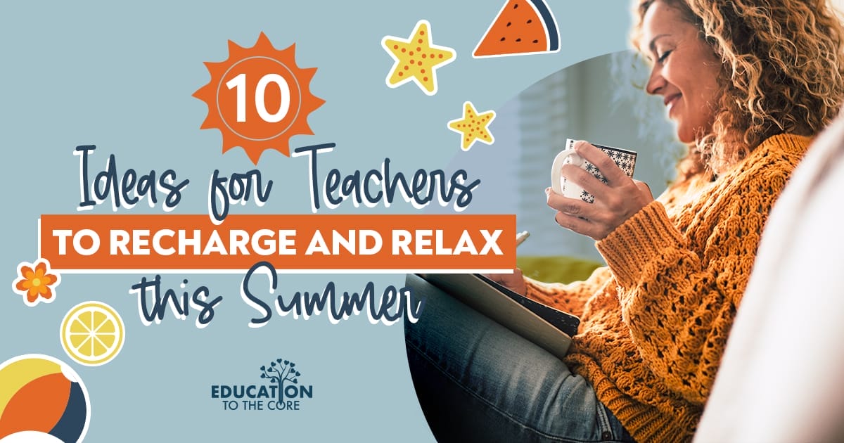 10 Tips for Teachers to Recharge & Relax This Summer