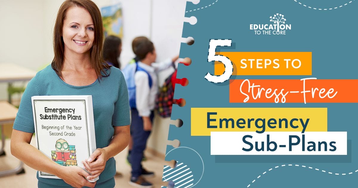 5 Steps to Stress-Free Emergency Sub Plans | Education to the Core